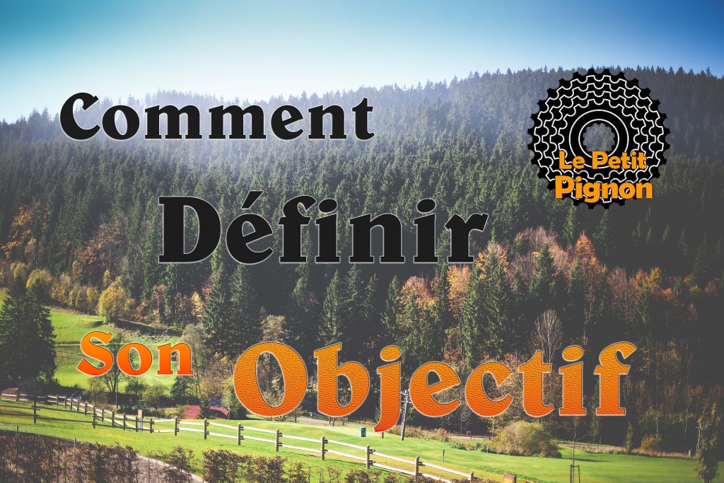 Comment définir son objectif ? – Le Petit Pignon - Entrainement Cyclisme Comment définir son objectif ? – Le Petit Pignon - Entrainement Cyclisme